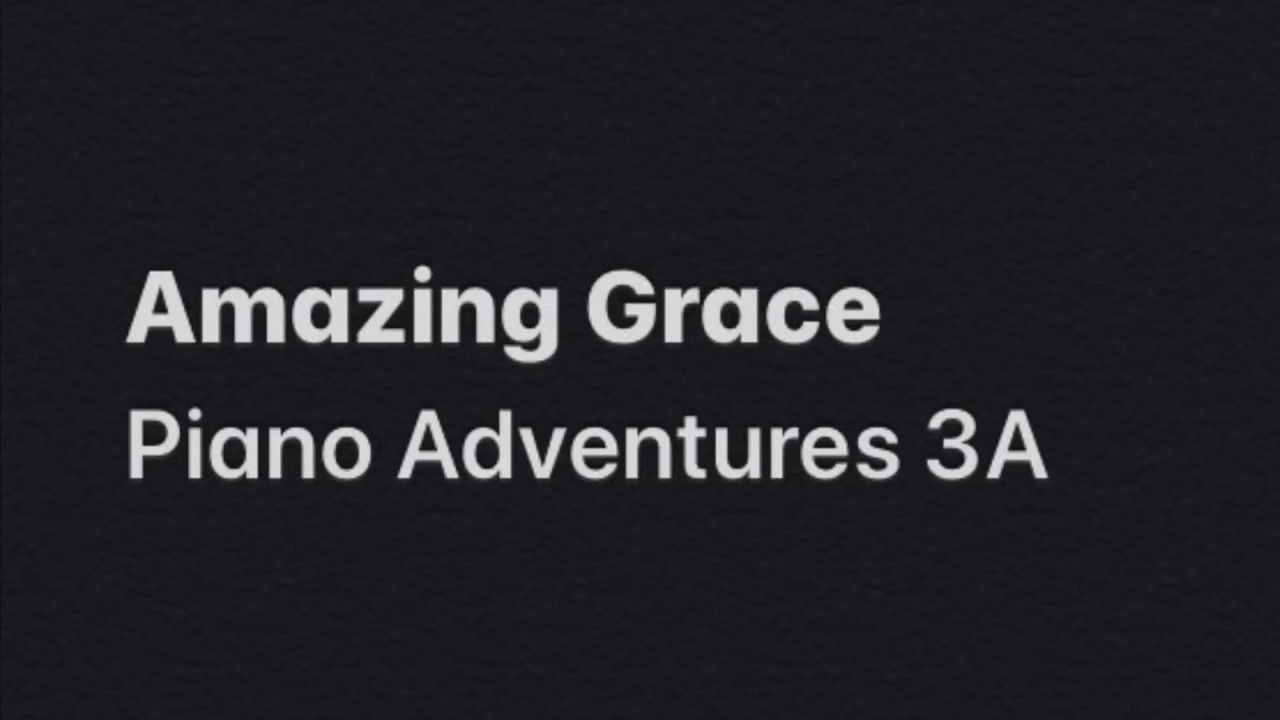 Demo: Amazing Grace - Piano Adventures 3a - Youtube