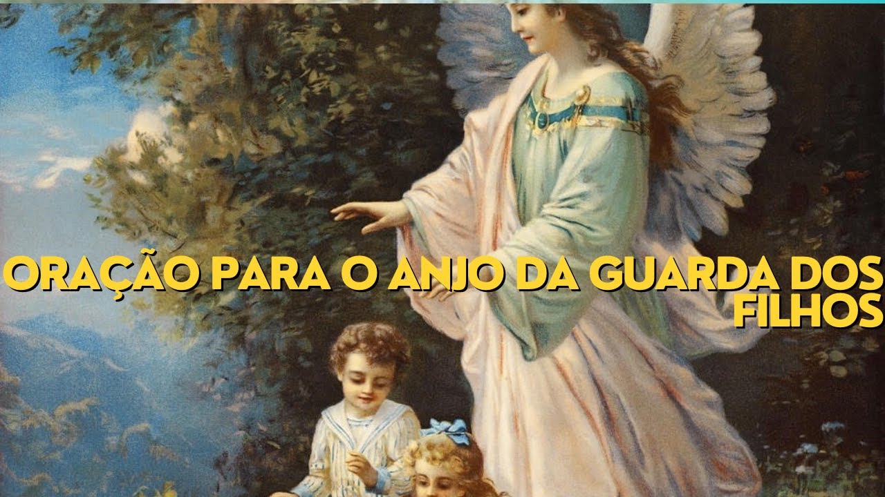 ORAÇÃO PARA O ANJO DA GUARDA PROTEGER SEUS FILHOS - YouTube