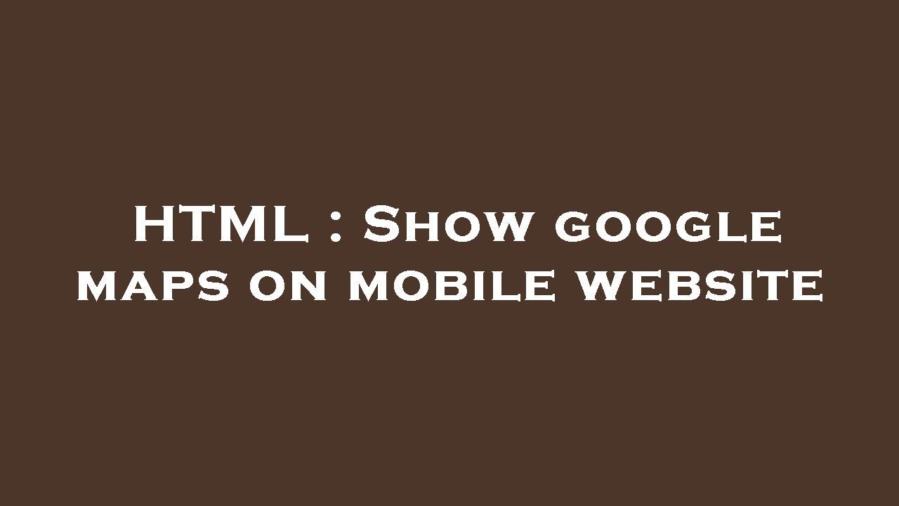 HTML : Show google maps on mobile website - YouTube