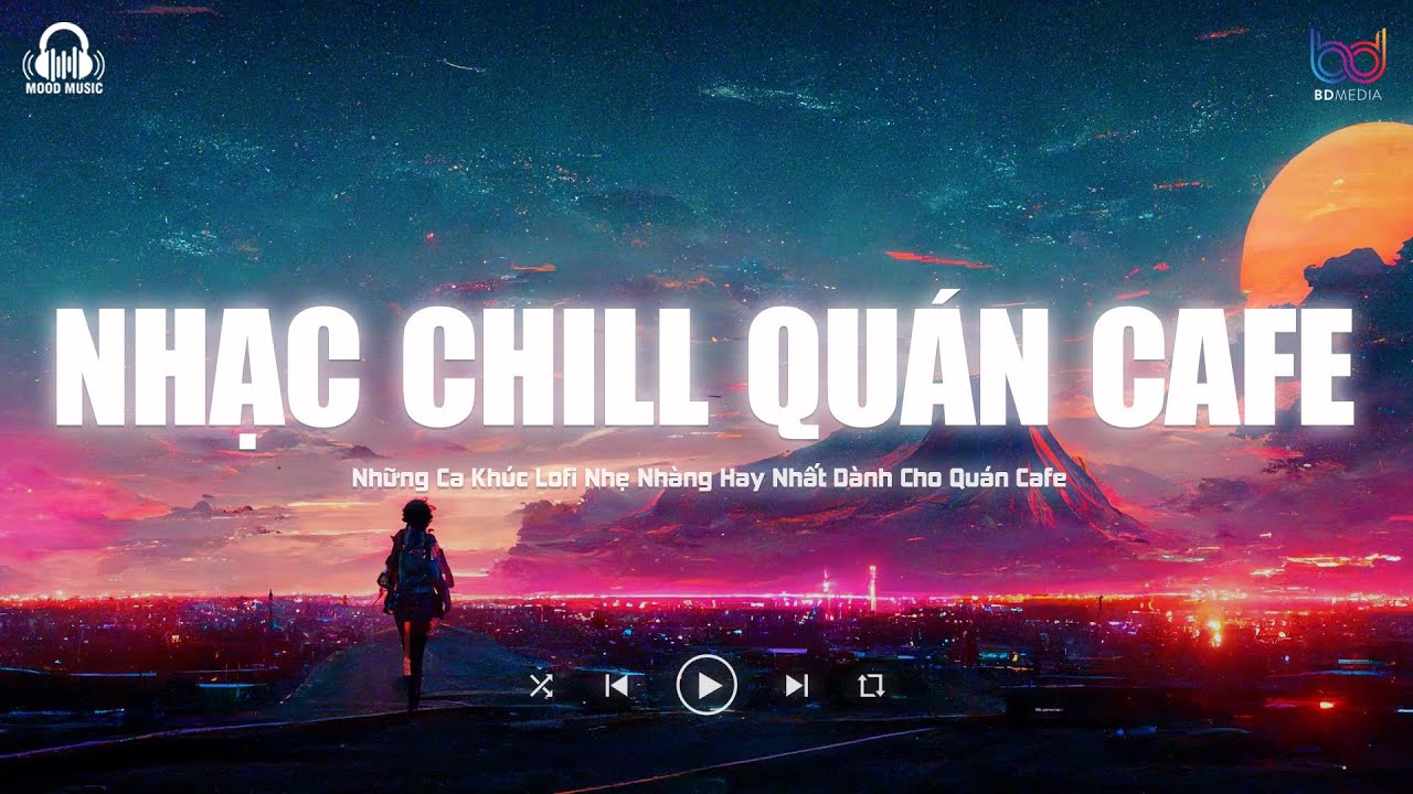Nhạc Chill Quán Cafe - Những Ca Khúc Lofi Nhẹ Nhàng Hay Nhất Dành Cho ...