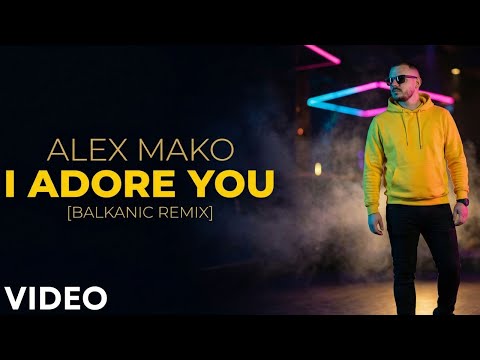 Alex Mako - Adore You  | Balkanic Remix