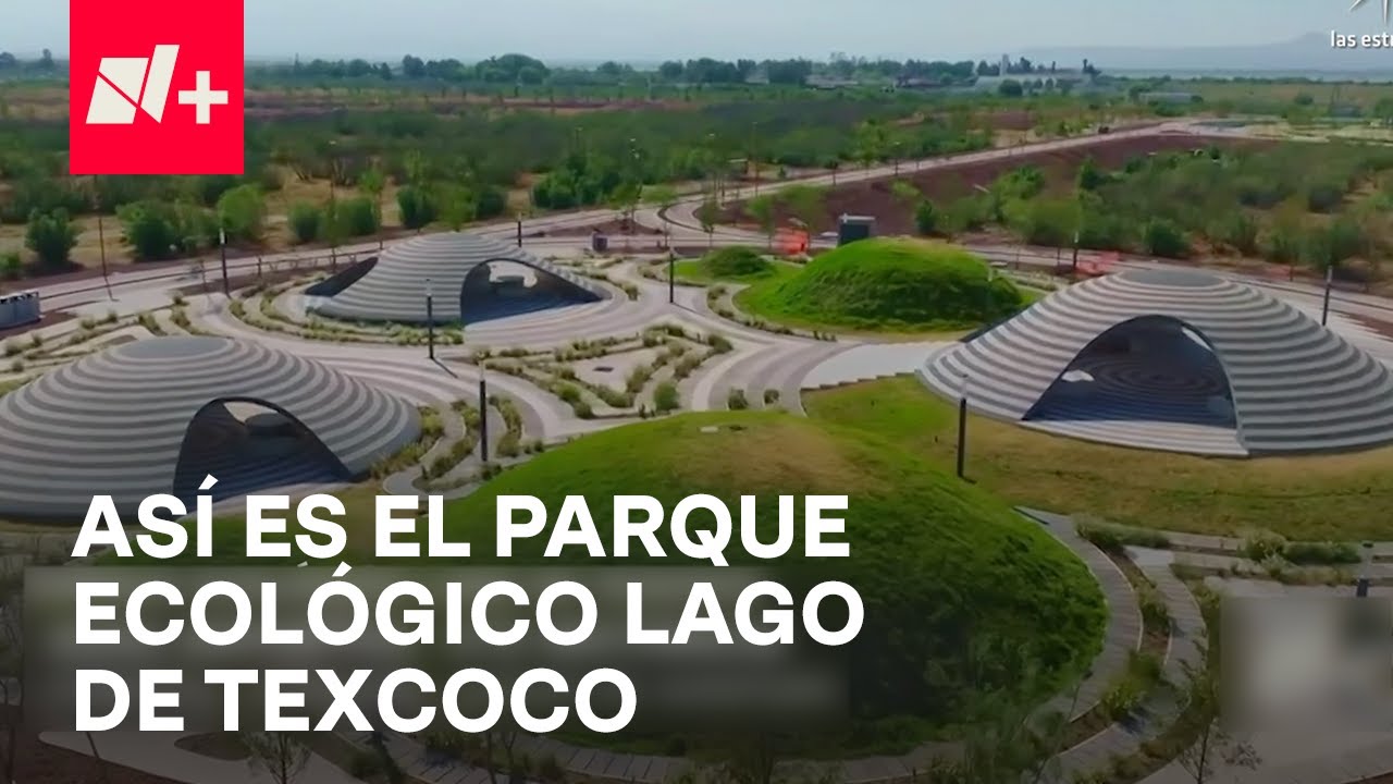 Últimos Detalles para la Apertura de Parque Ecológico Lago de Texcoco ...
