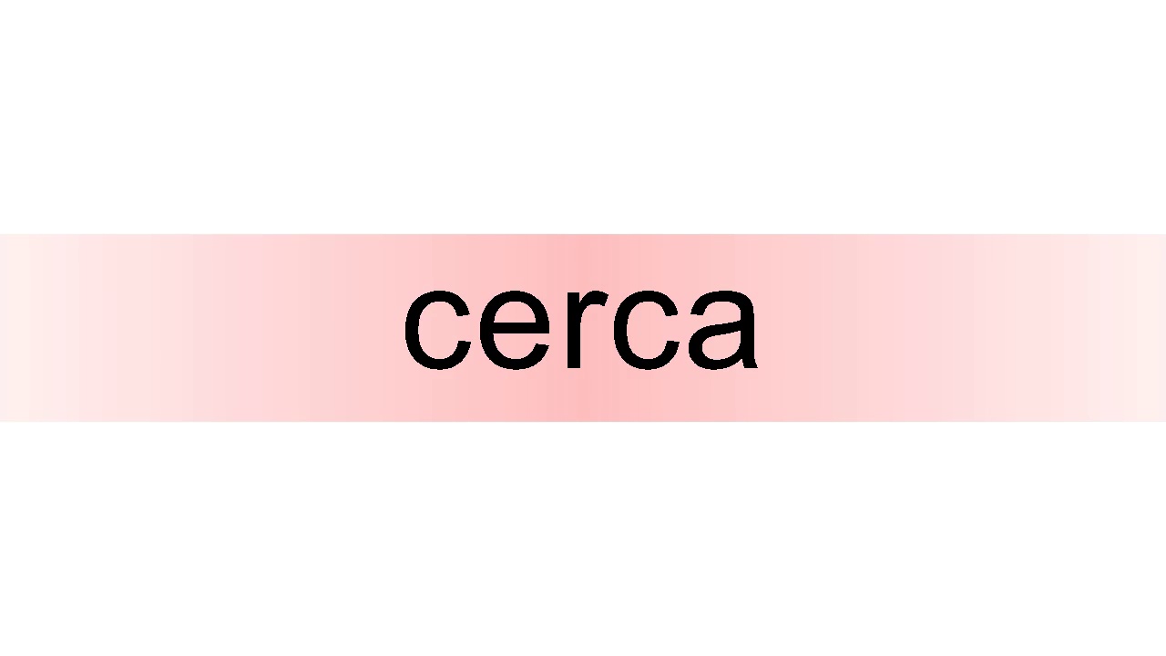 How to pronounce cerca - YouTube