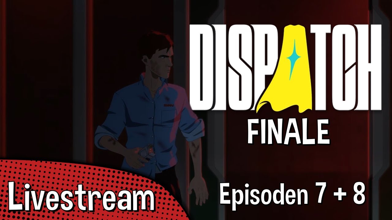 DISPATCH - Episode 7 & 8 | FINALE | Livestream VOD - YouTube