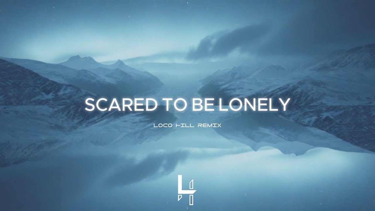 Loco Hill-Scared To Be Lonely (Remix) - YouTube