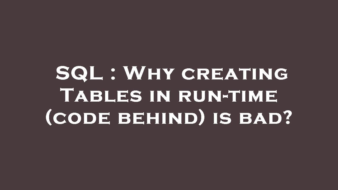 SQL : Why creating Tables in run-time (code behind) is bad? - YouTube