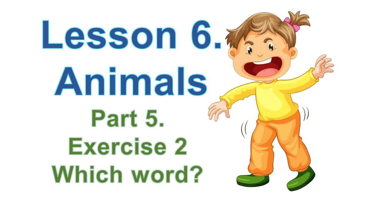 Lesson 6. Animals | Part 5. Exercise 2 Which word? - YouTube