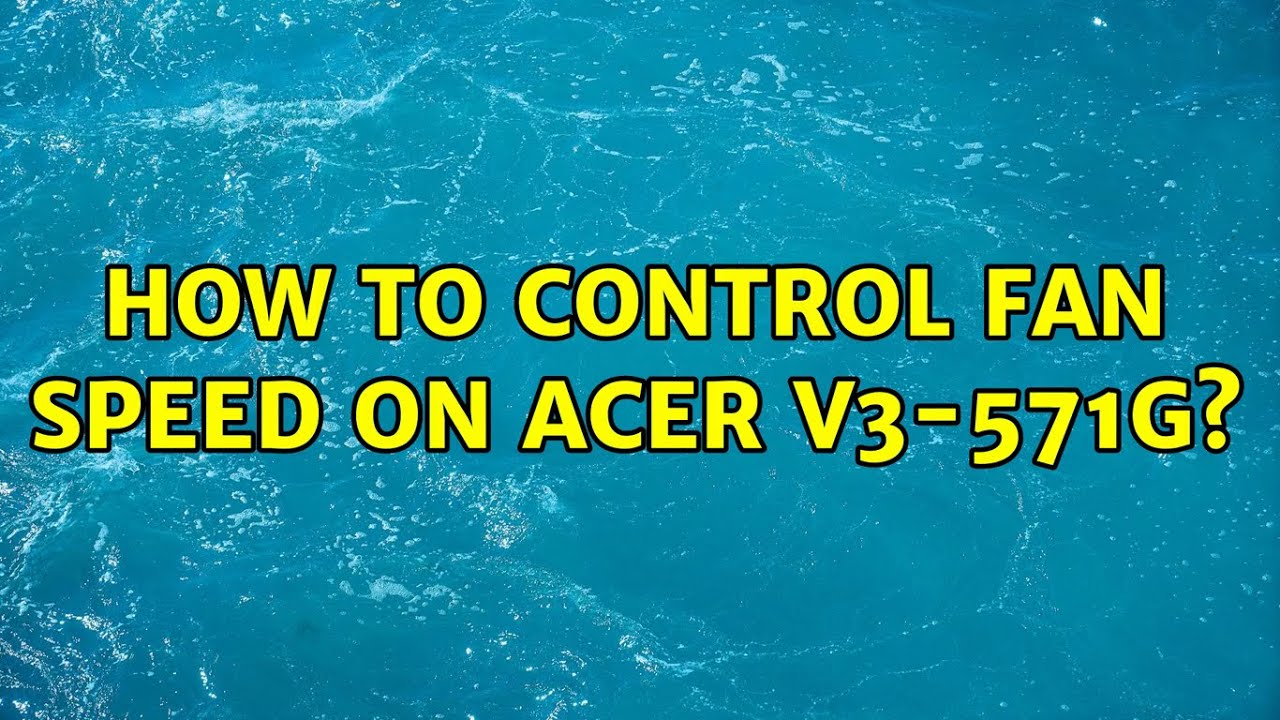 How to control fan speed on Acer V3-571G? - YouTube