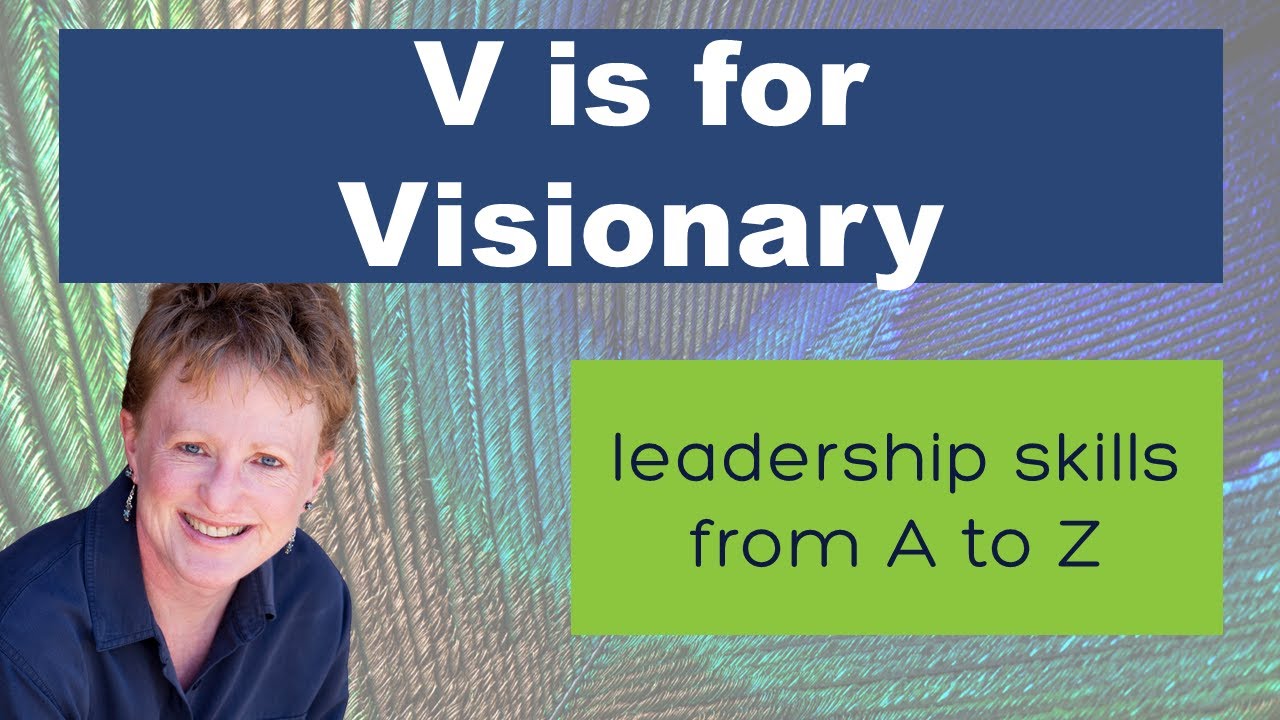 Leadership Skills from A to Z: V is for Visionary - YouTube
