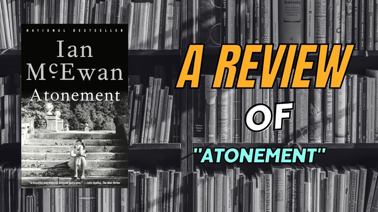 Unseen Reviewers | Exploring "Atonement" by Ian McEwan | Book Review ...
