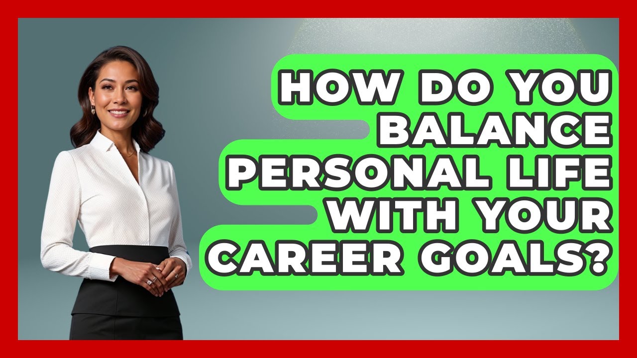 How Do You Balance Personal Life With Your Career Goals? - Job Success ...