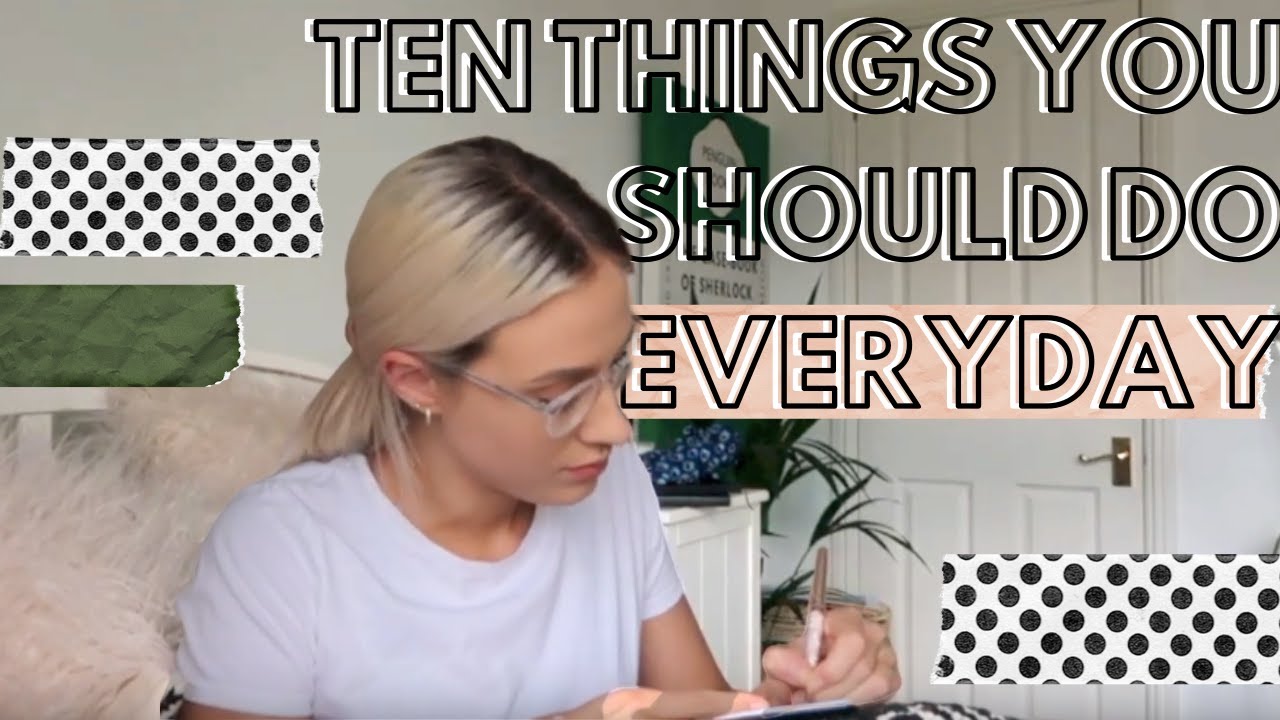 10 Things You Should Do Everyday YouTube 10-things-you-should-do-everyday-youtube