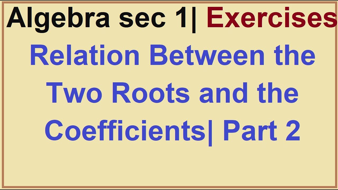 Algebra || sec 1|2020-21| Exercises | Relation Between the Two Roots ...