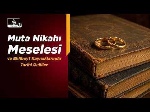 HAKİKAT NURU | Muta Nikahı Meselesi ve Ehlibeyt Kaynaklarında Tarihi Deliller