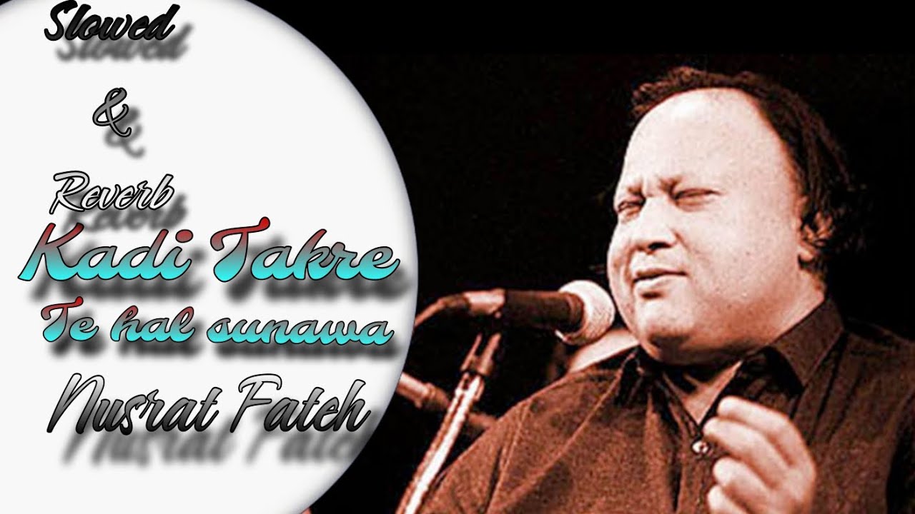 Kadi Takre Te Haal Sunawan || [Slowed & Reverb] || Nusrat Fateh Ali ...