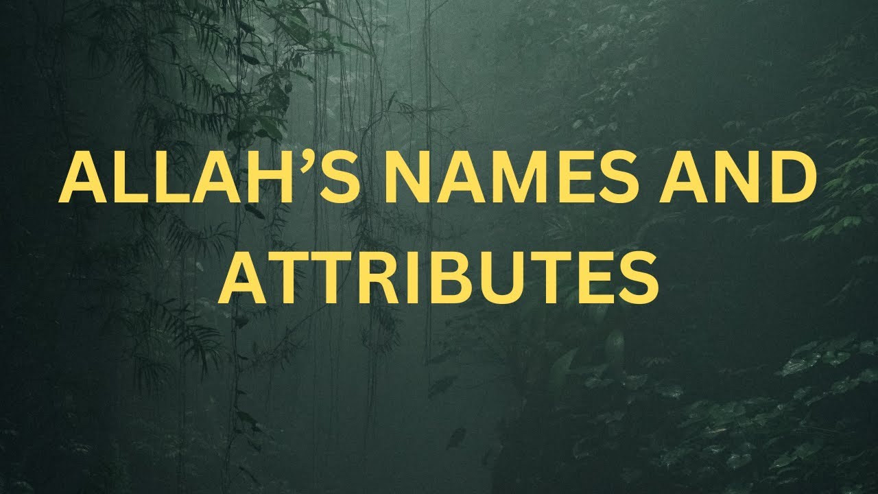 ALLAH'S NAMES AND ATTRIBUTES - YouTube