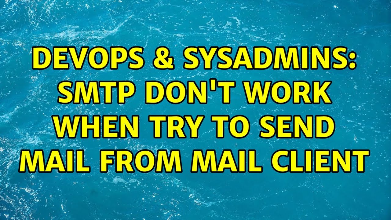 Devops And Sysadmins Smtp Dont Work When Try To Send Mail From Mail Client 5 Solutions Youtube