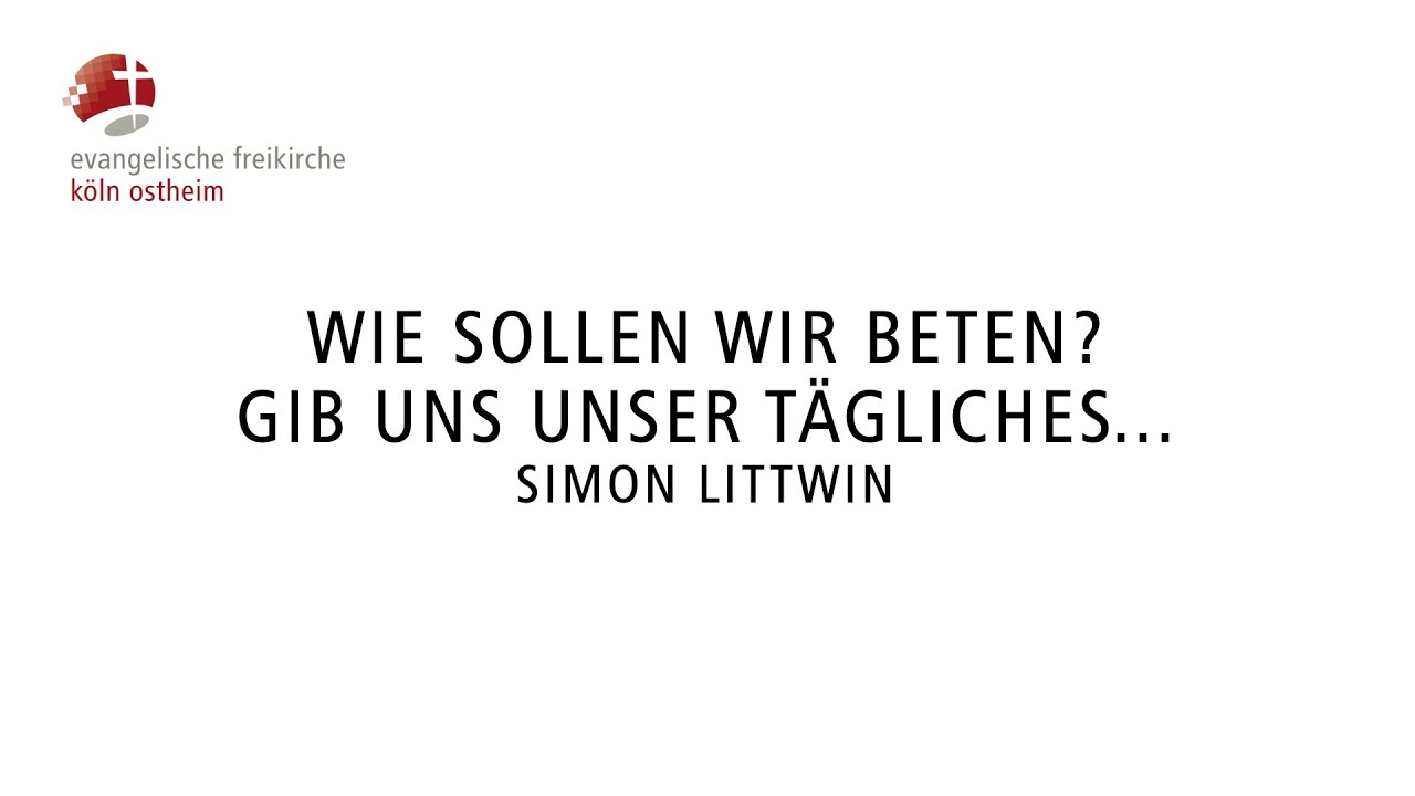 Wie sollen wir beten? Gib uns unser Tägliches... // Simon Littwin - YouTube