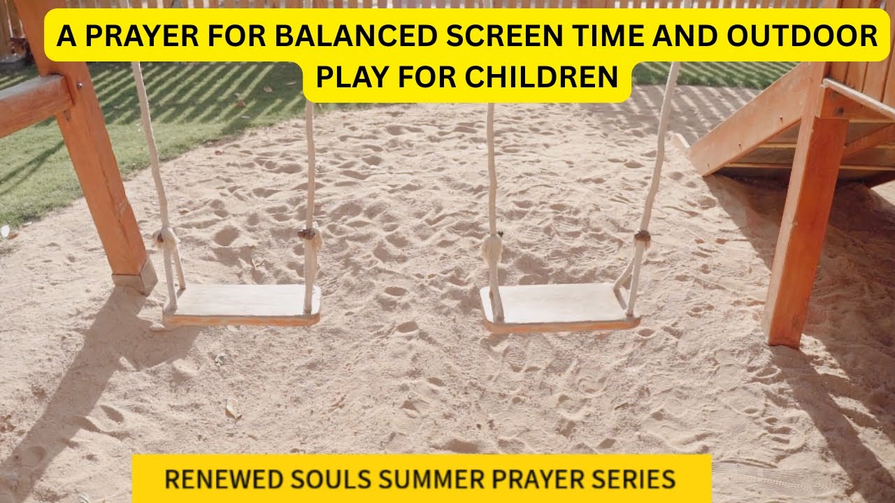 A PRAYER FOR BALANCED SCREEN TIME AND OUTDOOR PLAY FOR CHILDREN - YouTube