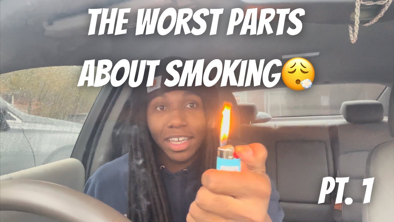 THE WORST PARTS ABOUT SMOKING 🍃😮‍💨 pt. 1 - YouTube