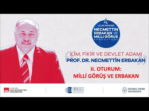 II. OTURUM: MİLLİ GÖRÜŞ VE ERBAKAN - 4. ULUSLARARASI NECMETTİN ERBAKAN VE MİLLİ GÖRÜŞ SEMPOZYUMU