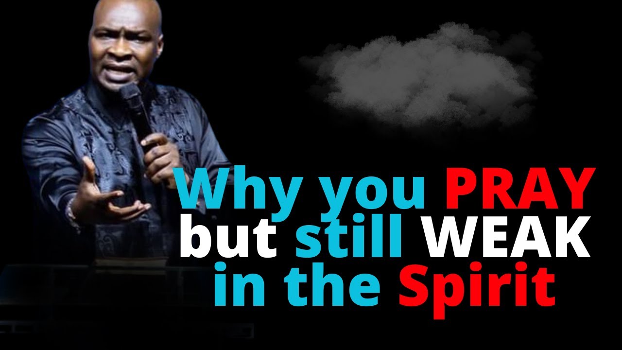 Why You Pray but are still WEAK in the Spirit | APOSTLE JOSHUA SELMAN ...
