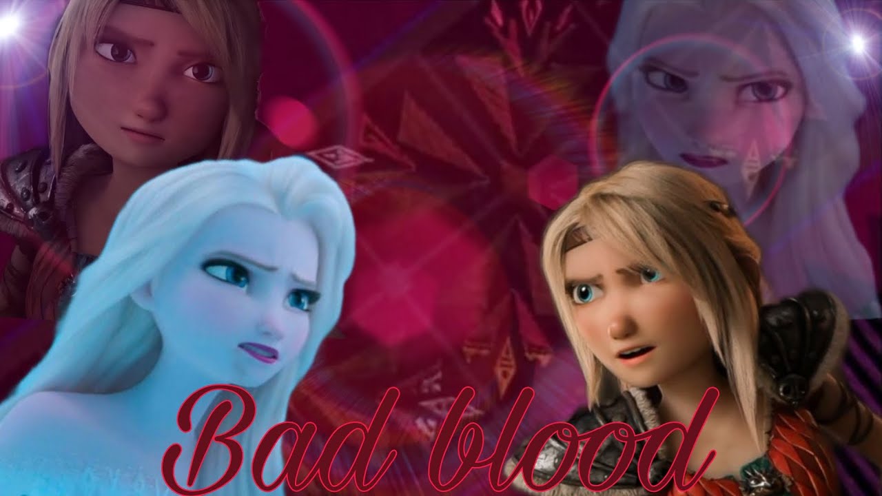 Bad blood / Elsa . Astrid/ .... Hiccelsa vs Hiccstrid.... - YouTube