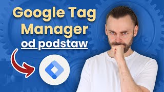 Google Tag Manager — Kompletny poradnik dla początkujących 🎓