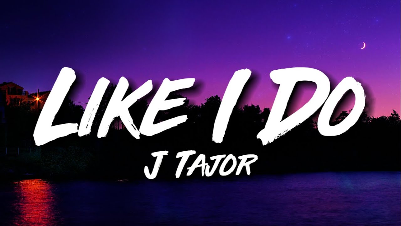 Like I Do - J. Tajor (Lyric Video) | I JUST WANNA LOVE YOU LIKE I DO ...