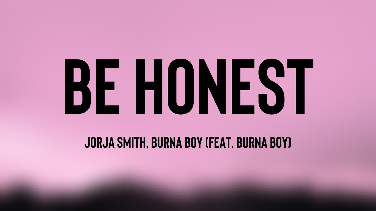 Be Honest - Jorja Smith, Burna Boy (feat. Burna Boy) |Lyric Video| 💘 ...