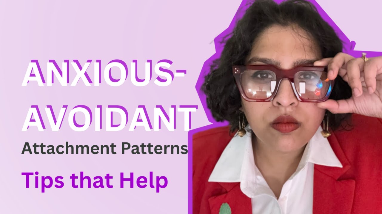 Anxious-Avoidant Attachment Patterns in Relationships | Tips to get ...