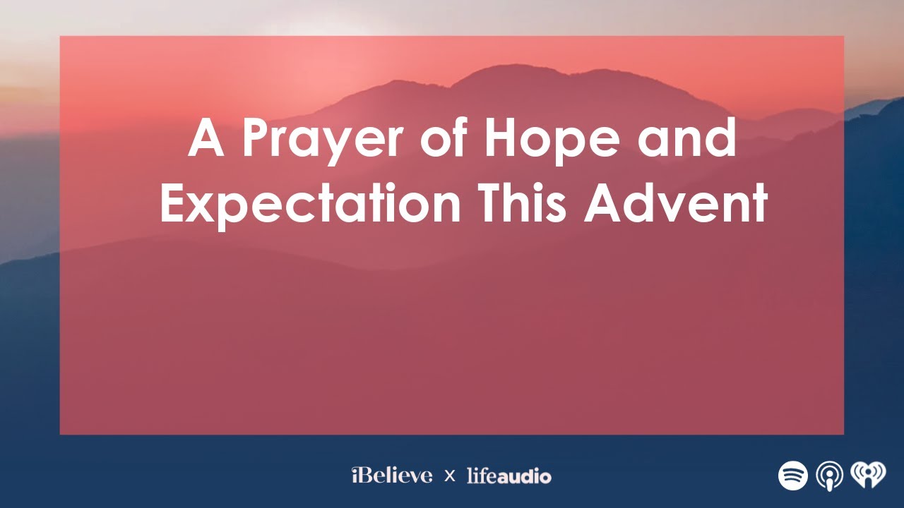 A Prayer of Hope and Expectation This Advent - YouTube