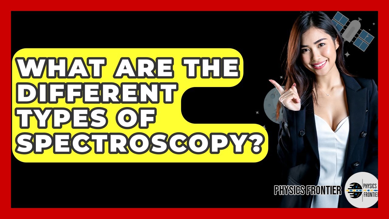 What Are The Different Types Of Spectroscopy? - Physics Frontier - YouTube
