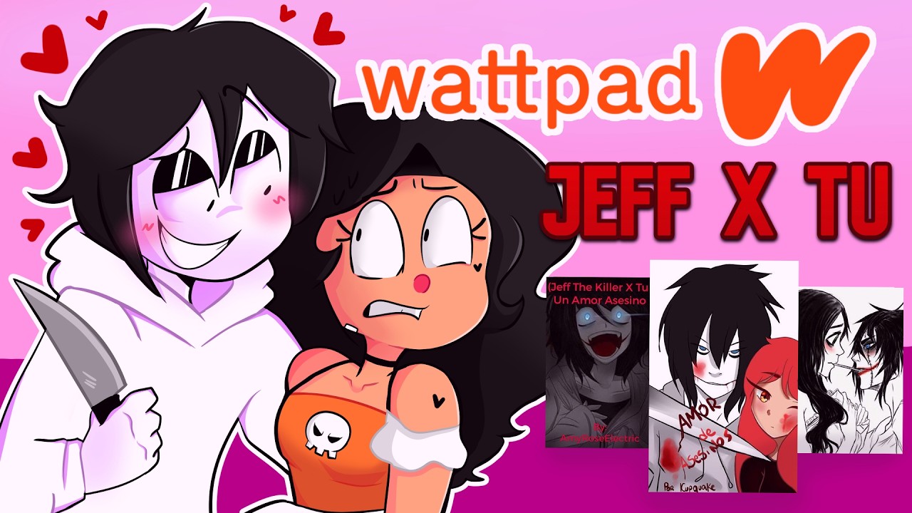 Leyendo las PEORES historias de WATTPAD 2.0 | tú x Jeff the Killer - YouTube
