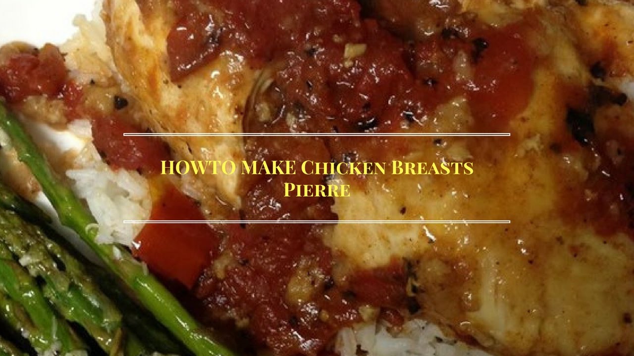 How to make Chicken Breasts Pierre Update-2017 - YouTube