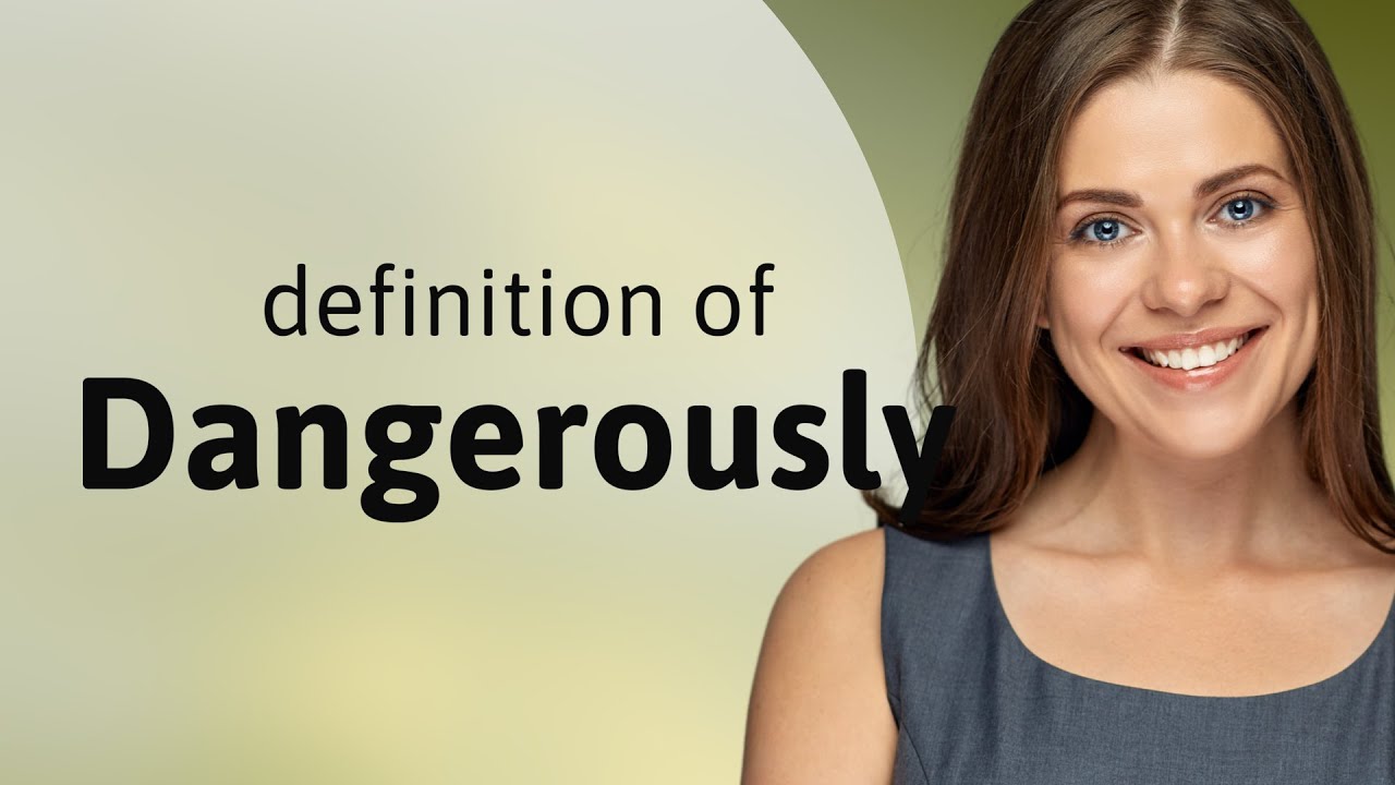 Dangerously • what is DANGEROUSLY meaning - YouTube
