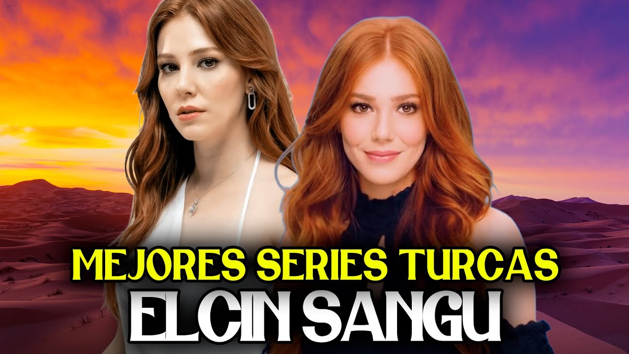 7 Mejores series de Elçin Sangu TODO DOBLADO AL ESPAÑOL - YouTube