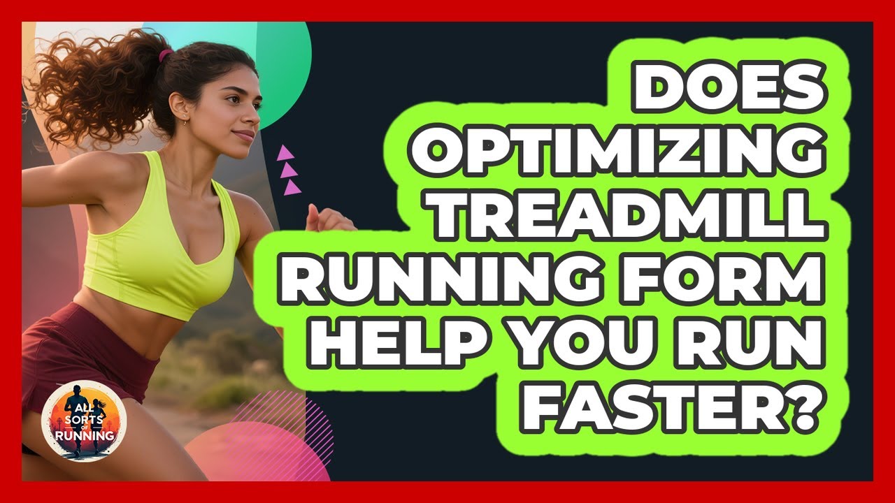Does Optimizing Treadmill Running Form Help You Run Faster? - All Sorts ...