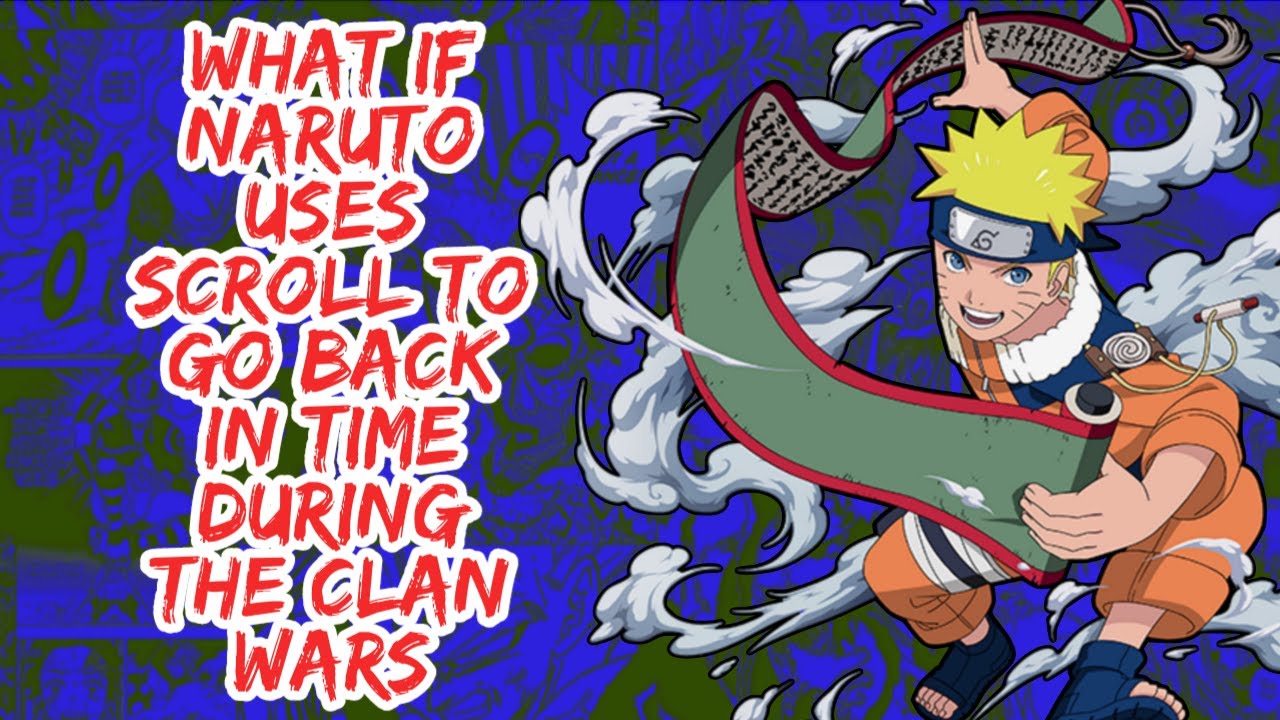 What if Naruto Uses Scroll to Go Back in Time During The Clan Wars ...