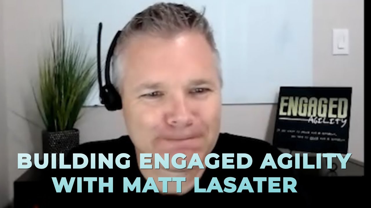 Building Engaged Agility with Matt Lasater - YouTube