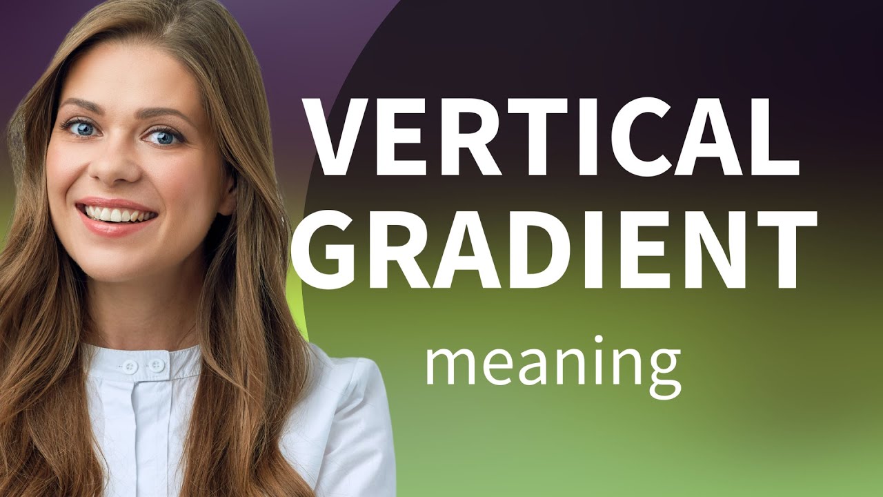 Understanding the Concept of "Vertical Gradient" - YouTube