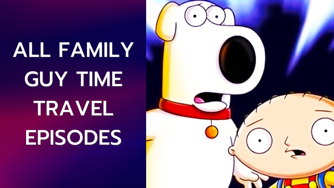 ALL FAMILY GUY TIME TRAVEL EPISODES - YouTube