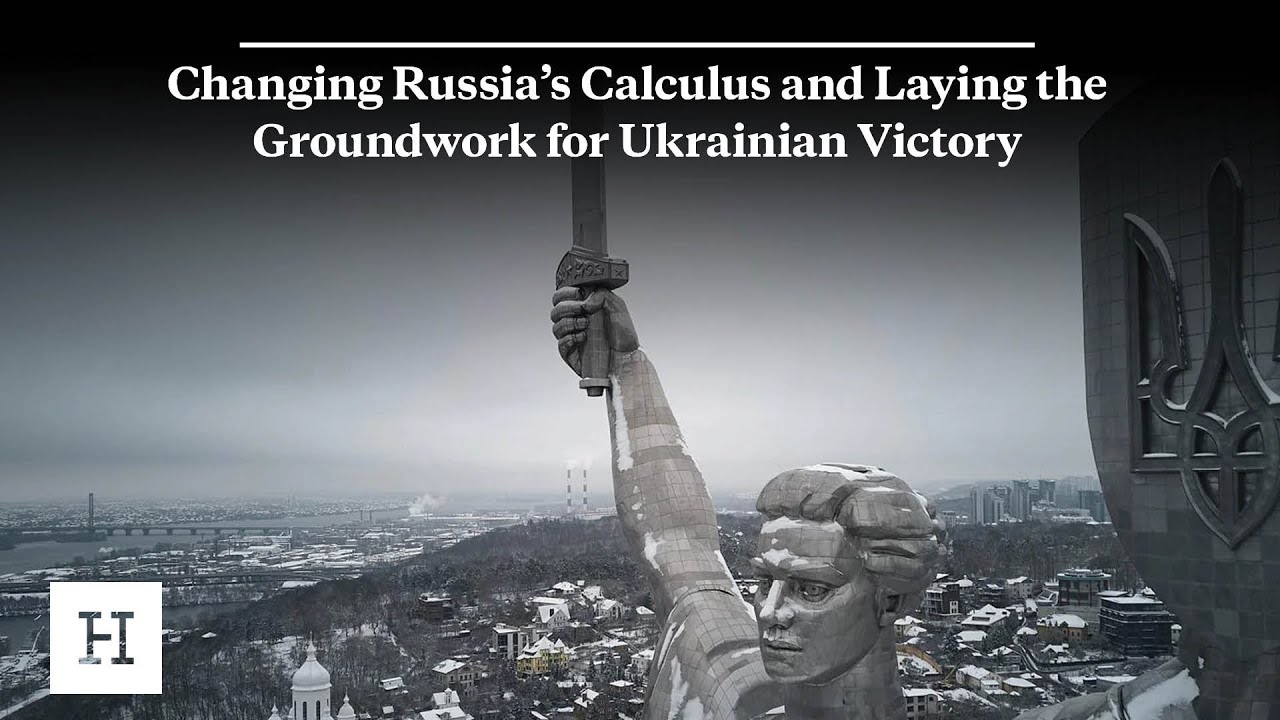 Changing Russia’s Calculus and Laying the Groundwork for Ukrainian ...