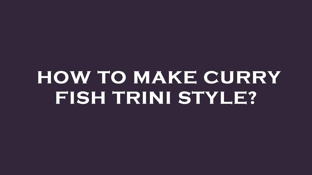 How to make curry fish trini style? - YouTube