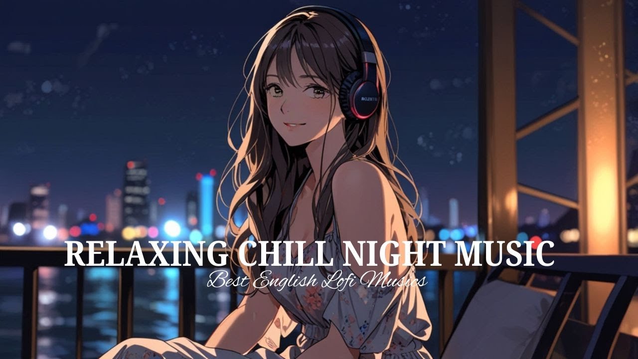 RELAXING CHILL NIGHT MUSIC 🎶 Unwind with mellow beats perfect for late ...