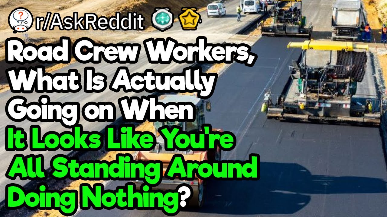 Road Crew Workers, What Are You Actually Doing When Standing Around ...
