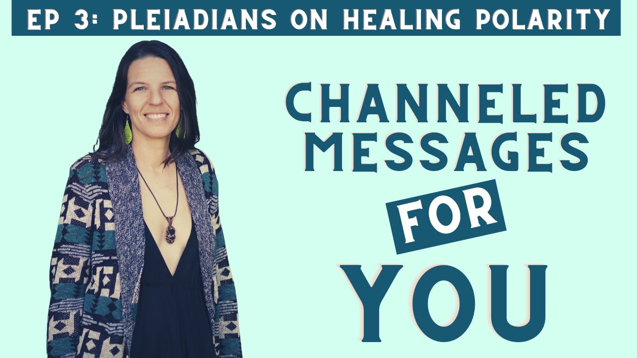 Pleiadian Message on Healing Polarity: Channeled Messages - YouTube
