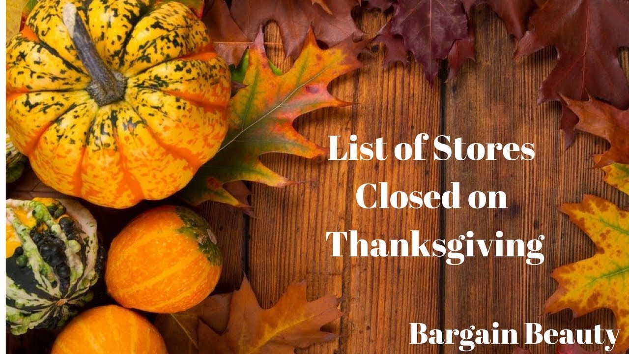 2017 LIST OF STORES CLOSED ON THANKSGIVING AND A QUESTION - YouTube