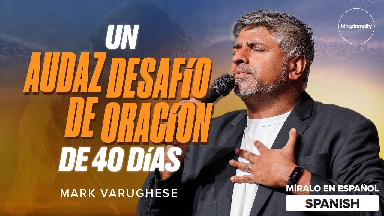 [SPANISH] Un Audaz Desafío De Oración De 40 Días - Mark Varughese - YouTube