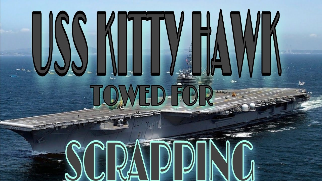 USS KITTY HAWK TOWED AWAY FOR SCRAPPING AT BROWNSVILLE, TEXAS - YouTube